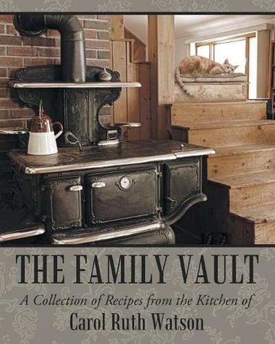 The Family Vault: A Collection of Recipes from the Kitchen of Carol ...