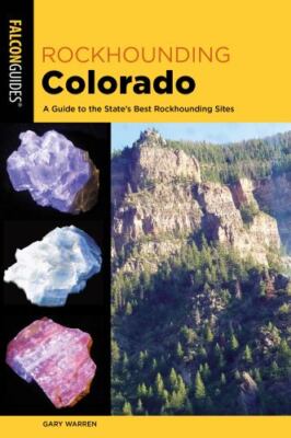 Rockhounding Colorado : A Guide to the State's Best Rockhounding Sites ...