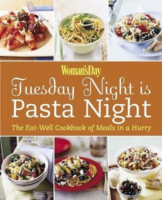 Woman's Day: Tuesday Night is Pasta Night: The Eat Well Cookbook of ...