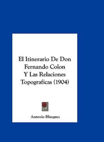 Itinerario de Don Fernando Colon y Las Relaciones Topograficas by Antonio Blazquez (2010 ...