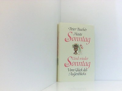 Heute ist Sonntag. Und wieder ist Sonntag Peter Bachér: | eBay