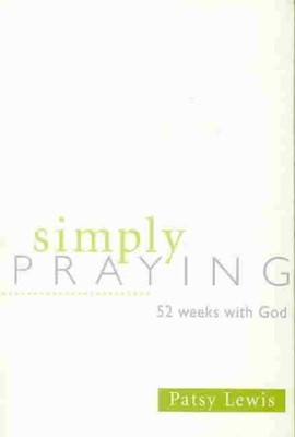 Simply Praying : 52 Weeks With God, Paperback by Lewis, Patsy, Like New Used,... 9780834122710 ...