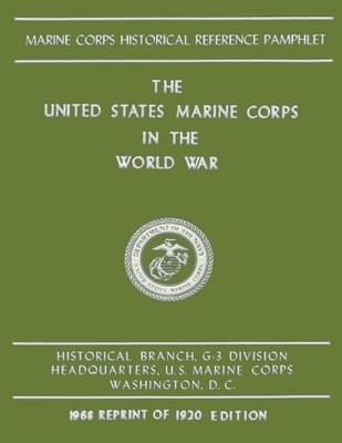 THE UNITED STATES MARINE CORPS IN THE WORLD WAR By Mcclellan Maj. Edwin ...