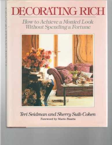 Decorating Rich: How to Achieve a - Hardcover, by Teri Seidman; Sherry ...