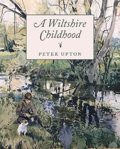 A Wiltshire Childhood: Essays from a Wiltshire Country Childhood by Peter Upton | eBay