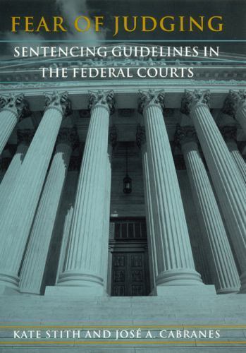 Fear of Judging : Sentencing Guidelines in the Federal Courts by Kate ...