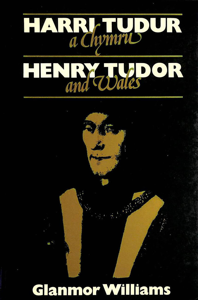 Harri Tudur a Chymru: Henry Tudor and Wales (St.David's Day) by Glanmor ...
