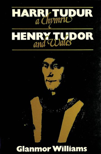 Harri Tudur a Chymru: Henry Tudor and Wales (St.David's Day) by Glanmor ...