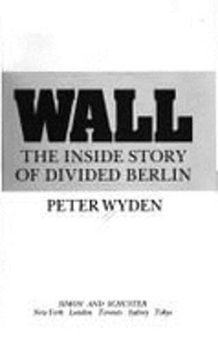 Wall: The Inside Story of Divided Berlin by Peter Wyden: Used ...