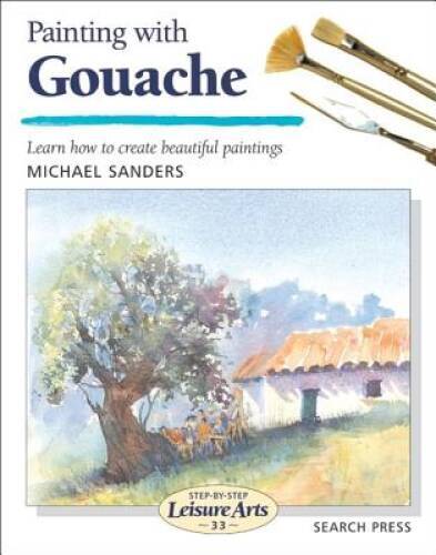 Painting with Gouache (Step-by-Step Leisure Arts) - Paperback - GOOD ...