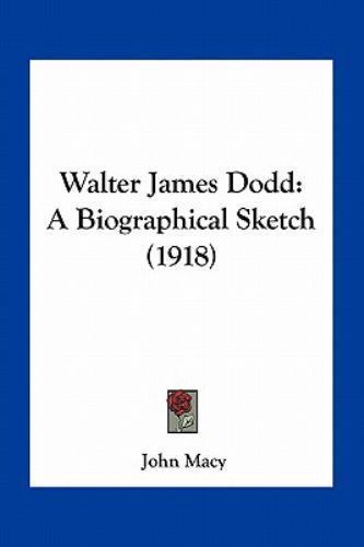 Walter James Dodd : A Biographical Sketch (1918) by John Macy (2010 ...
