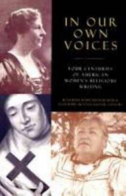In Our Own Voices: Four Centuries of American Women's Religious Writing ...