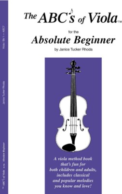 THE ABCS OF VIOLA FOR THE ABSOLUTE BEGINNER, BOOK 1 By Janice Tucker ...