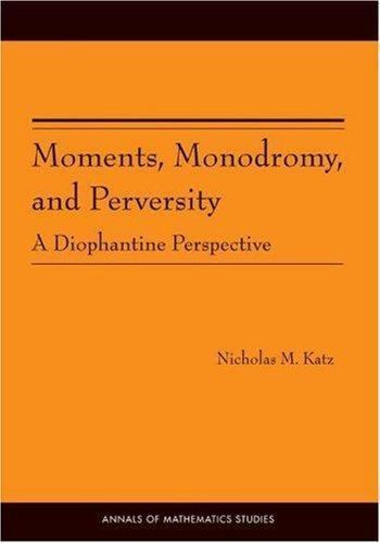 Annals of Mathematics Studies: Moments, Monodromy, and Perversity : A ...