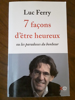 Luc Ferry/7 façon d'être heureux/xo editions/2016 | eBay