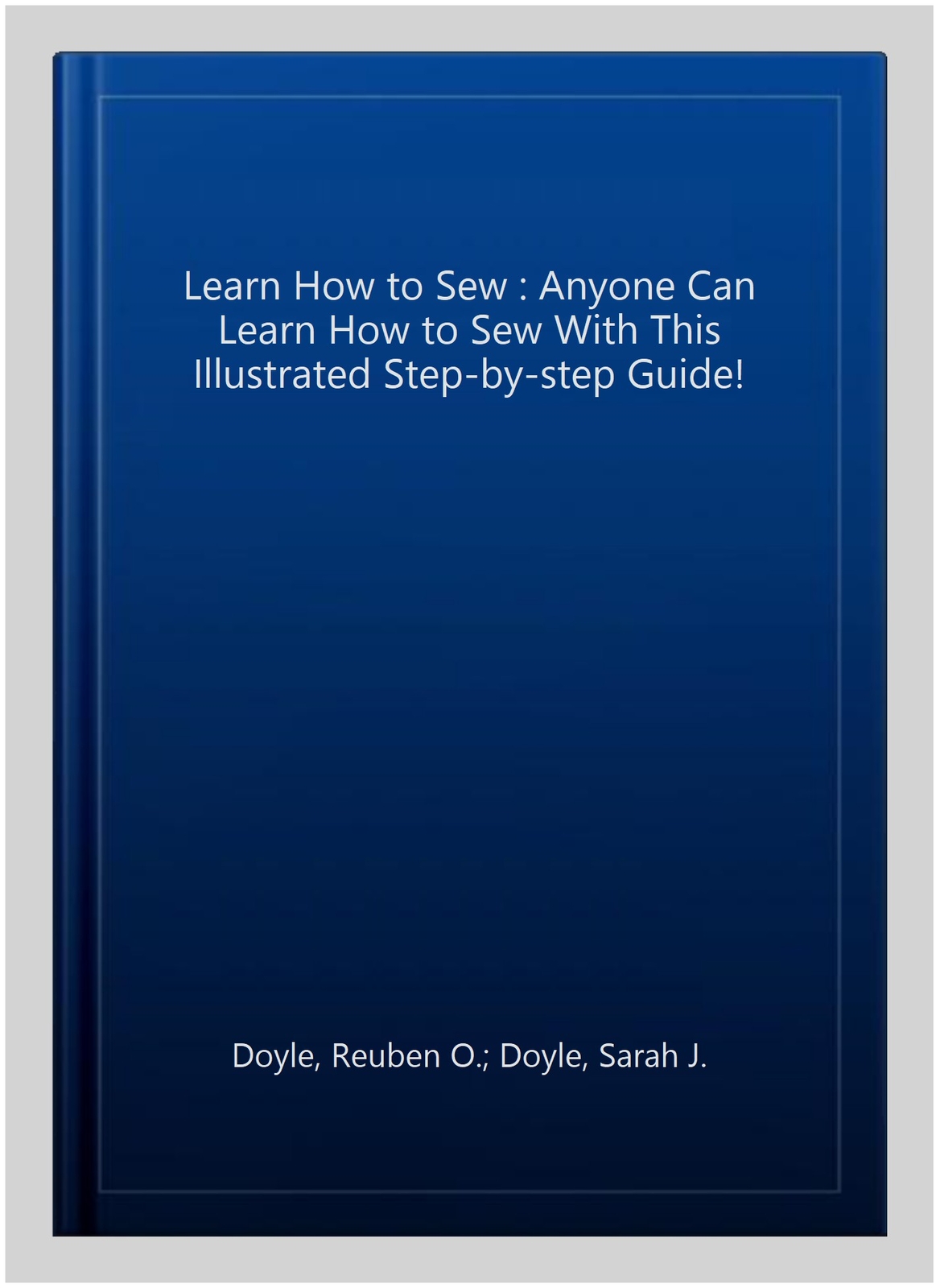 Learn How to Sew : Anyone Can Learn How to Sew with This Illustrated ...