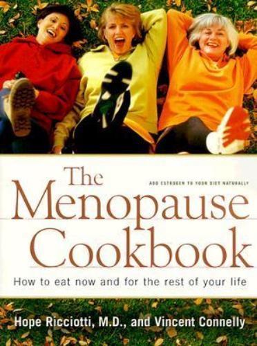 Menopause Cookbook : How to Eat Now and for the Rest of Your Life by ...