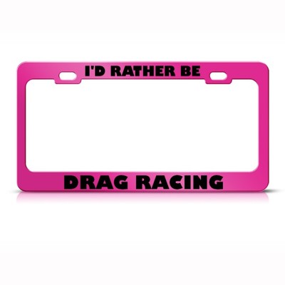Metal License Plate Frame I'D Rather Be Drag Racing Car Accessories ...