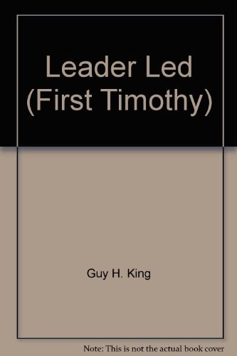 LEADER LED (FIRST TIMOTHY) By Guy H. King *Excellent Condition ...