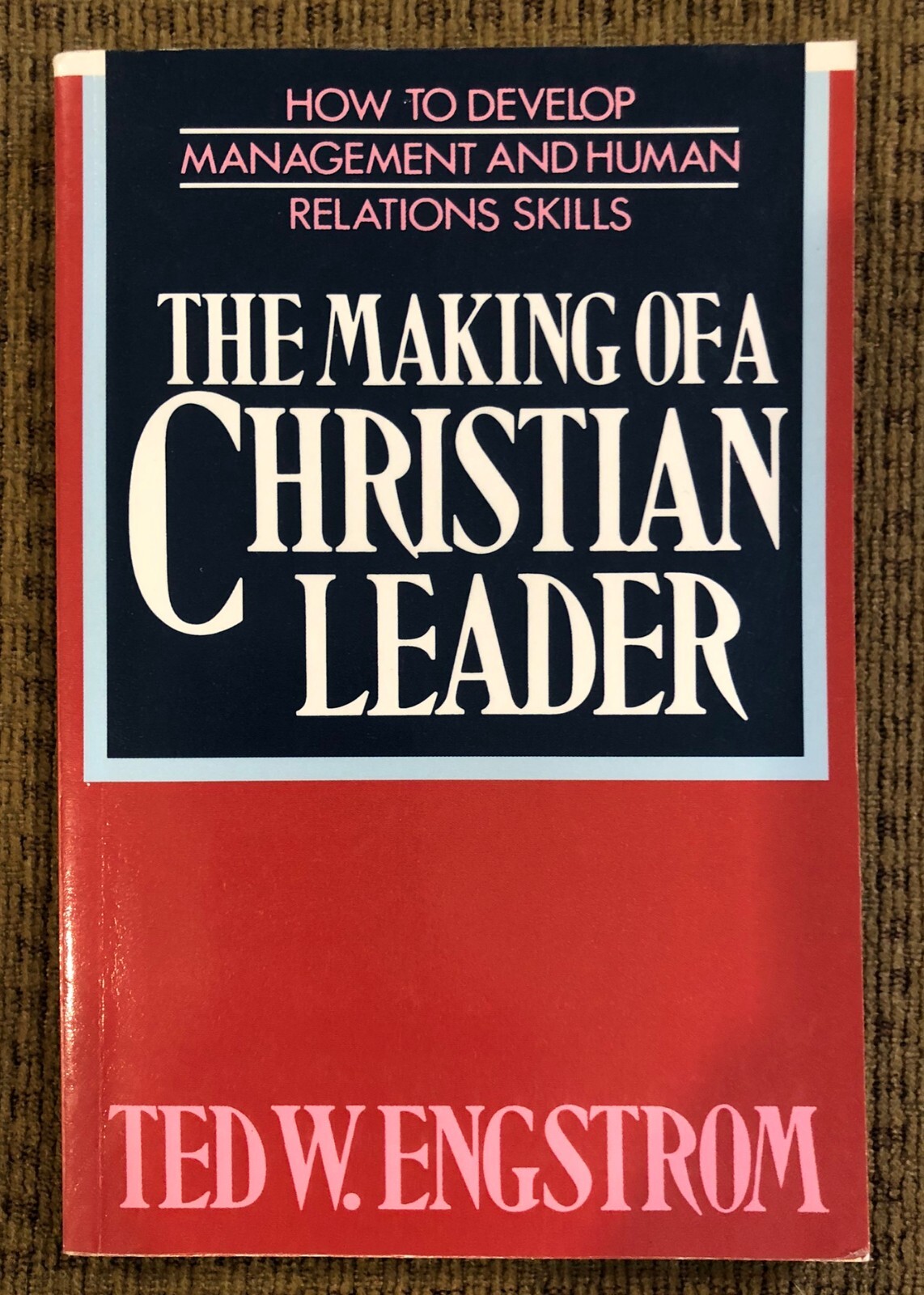 The Making of a Christian Leader by Ted W. Engstrom (1976, Trade ...