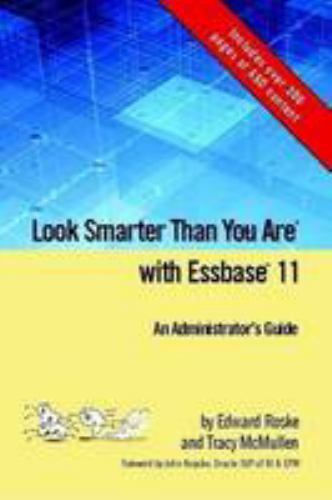 Look Smarter Than You Are with Essbase 11: an Administrator's Guide by ...
