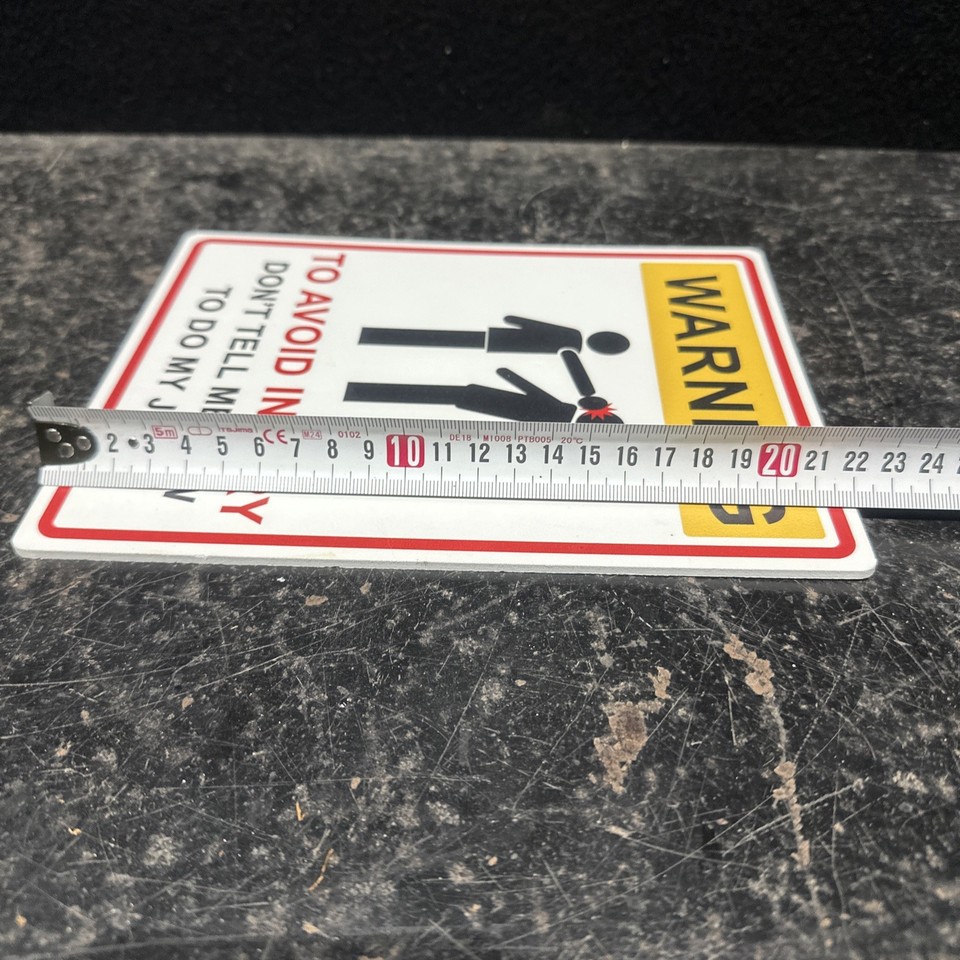 Funny WARNING TO AVOID SERIOUS INJURY DONT TELL ME HOW TO DO MY JOB ...