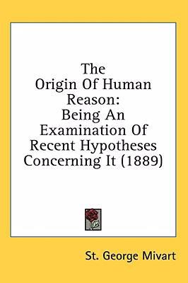 Origin of Human Reason : Being an Examination of Recent Hypotheses ...