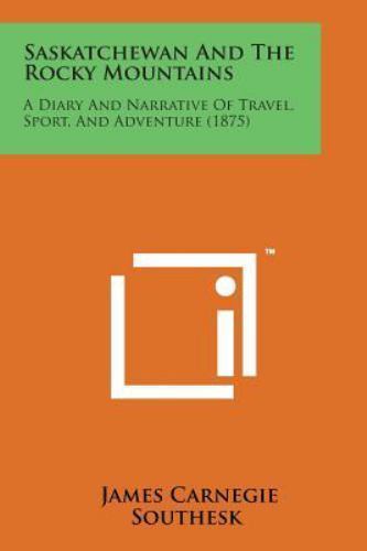 Saskatchewan and the Rocky Mountains : A Diary and Narrative of Travel ...
