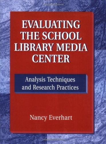 EVALUATING THE SCHOOL LIBRARY MEDIA CENTER: ANALYSIS By Nancy Everhart ...