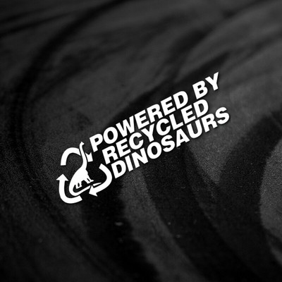 Powered by Recycled Dinosaurs Car Sticker Decal Funny Bumper or Window ...