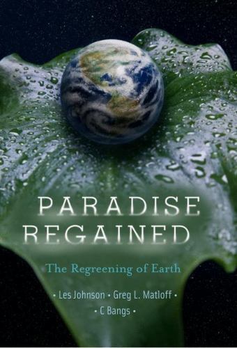 Paradise Regained : The Regreening of Earth by Gregory L. Matloff, Les ...