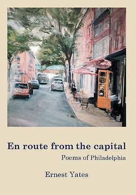 En Route from the Capital: Poems of Philadelphia by Ernest Yates ...