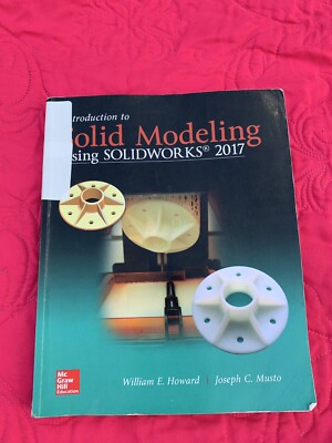Introduction To Solid Modeling Using SOLIDWORKS 2017, Howard, Musto ...