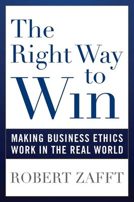The Right Way to Win: Making Business Ethics Work in the Real World by ...