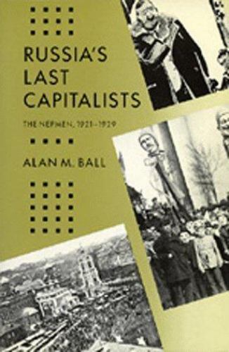 Russia's Last Capitalists : The Nepmen, 1921-1929 by Alan M. Ball (1990 ...