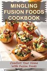 Mingling Fusion Foods Cookbook Comfort Your Home Fusion Foo by Cardinal ...