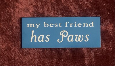 WOOD SIGN QUOTES "My best friend has paws" 7 x 3" | eBay
