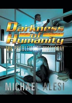 Darkness of Humanity I: Problems of Yesterday by Michael Alesi ...