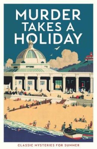 Murder Takes a Holiday: Classic Crime Stories for Summer (Vintage ...