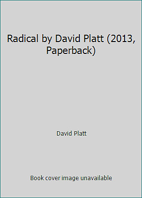 Radical by David Platt (2013, Paperback) by David Platt 9781601425683 ...