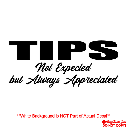 TIPS NOT EXPECTED BUT ALWAYS APPRECIATED - VINYL DECAL STICKER ...