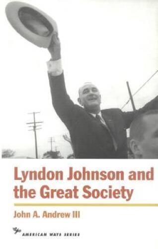 Lyndon Johnson and the Great Society (American Ways Series) - Hardcover ...