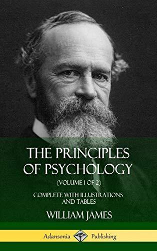 THE PRINCIPLES OF PSYCHOLOGY (VOLUME 1 OF 2): COMPLETE By William James ...