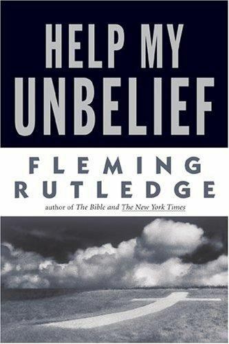 Help My Unbelief by Fleming Rutledge (2004, Trade Paperback ...