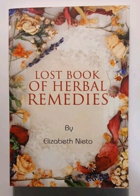 Lost Book Of Herbal Remedies By Elizabeth Nieto Natural Healing 2021 | eBay