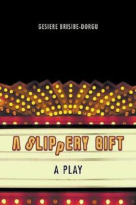 A Slippery Gift: A Play by Gesiere Brisibe-Dorgu (Paperback, 2019) for ...
