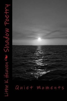 Shadow Poetry: Quiet Moments by Lithe K. Heaven (English) Paperback ...