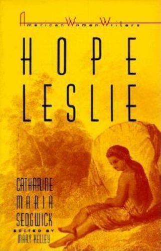 Hope Leslie : Or, Early Times in the Massachusetts by Catherine Maria ...