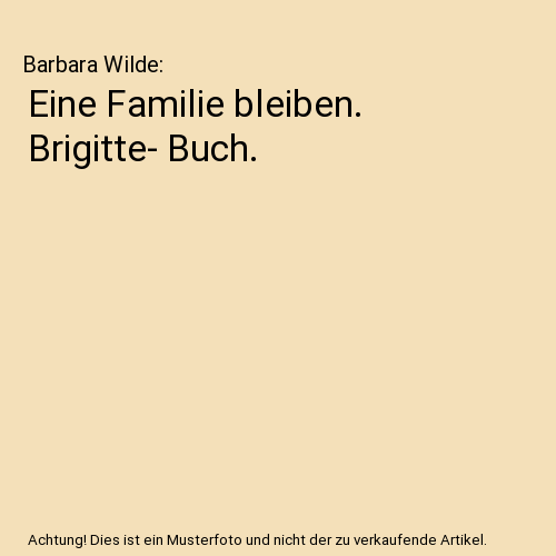 Eine Familie bleiben. Brigitte- Buch., Barbara Wilde 3442138213 | eBay