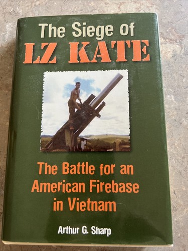 The Siege of LZ Kate: The Battle for an American Firebase in Vietnam ...
